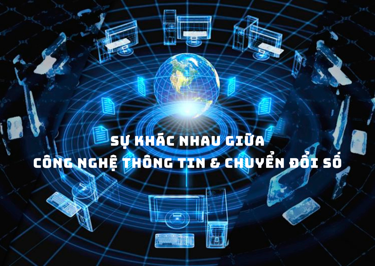 Sự Khác Nhau Giữa Chuyển đổi Số Và Công Nghệ Thông Tin 